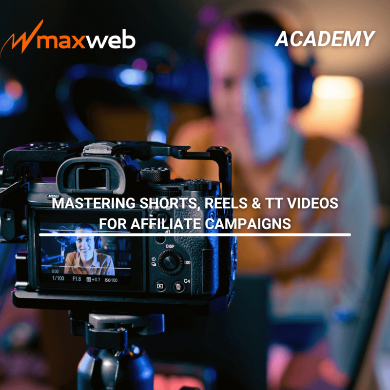 Mastering Shorts, Reels, and TT Videos for Your Affiliate Campaigns | MaxWeb Inc Affiliate Network